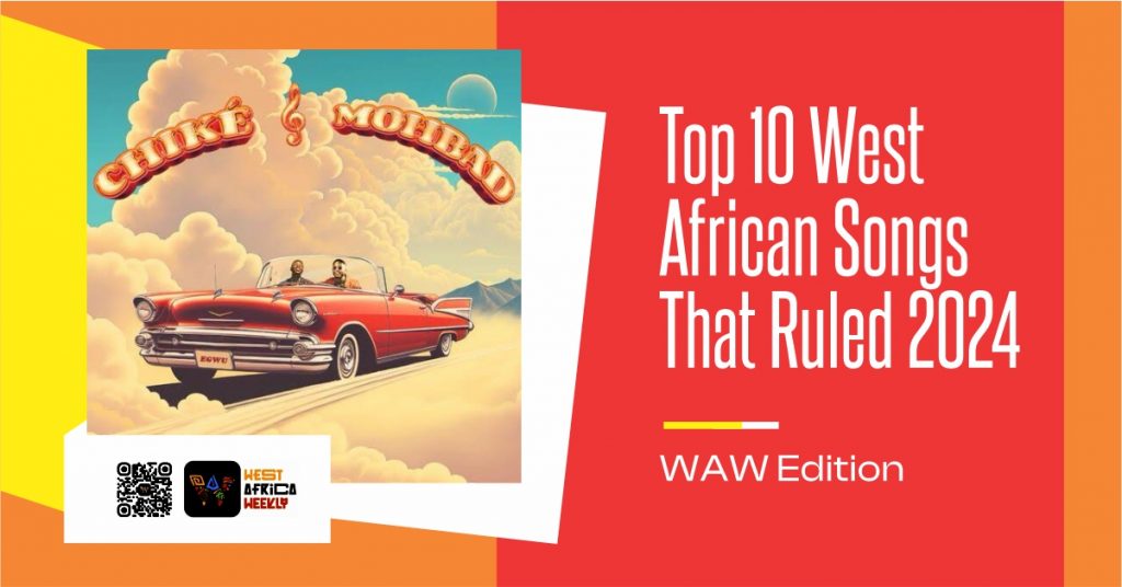 Top 10 West African Songs That Ruled 2024 - WAW Edition - West Africa ...